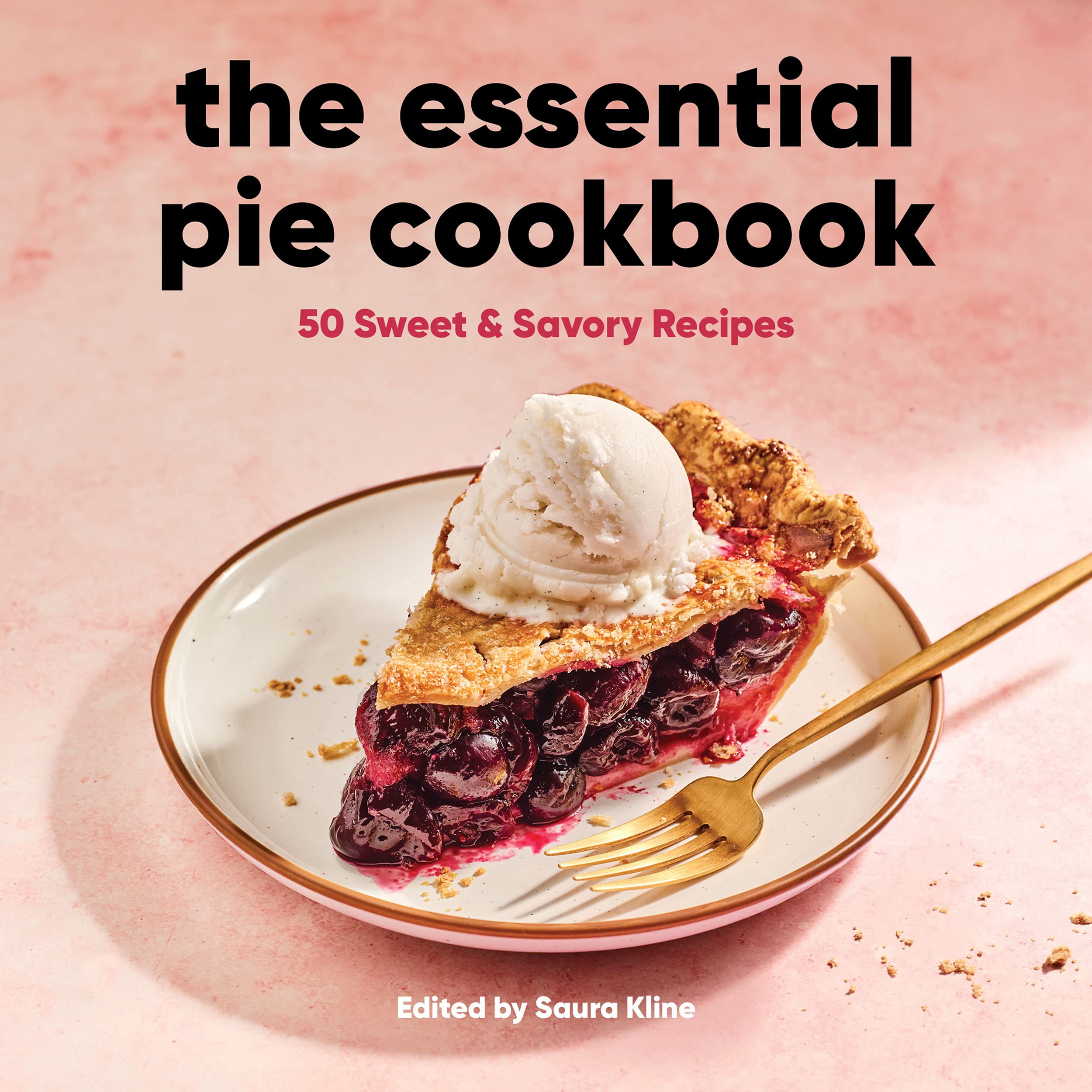 The Essential Pie Cookbook: 50 Sweet & Savory Recipes by Saura Kline ...