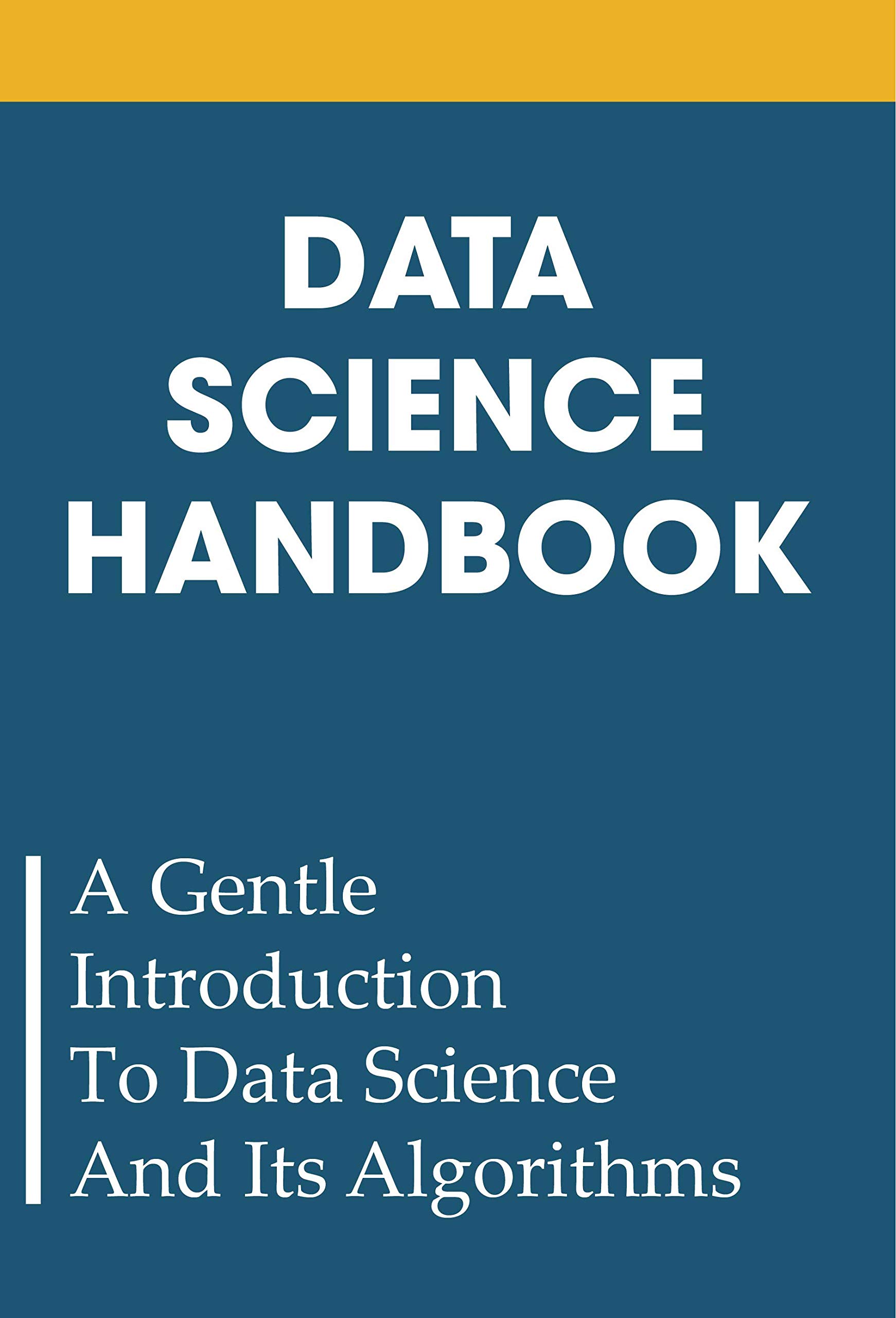 Data Science Handbook: A Gentle Introduction To Data Science And Its ...