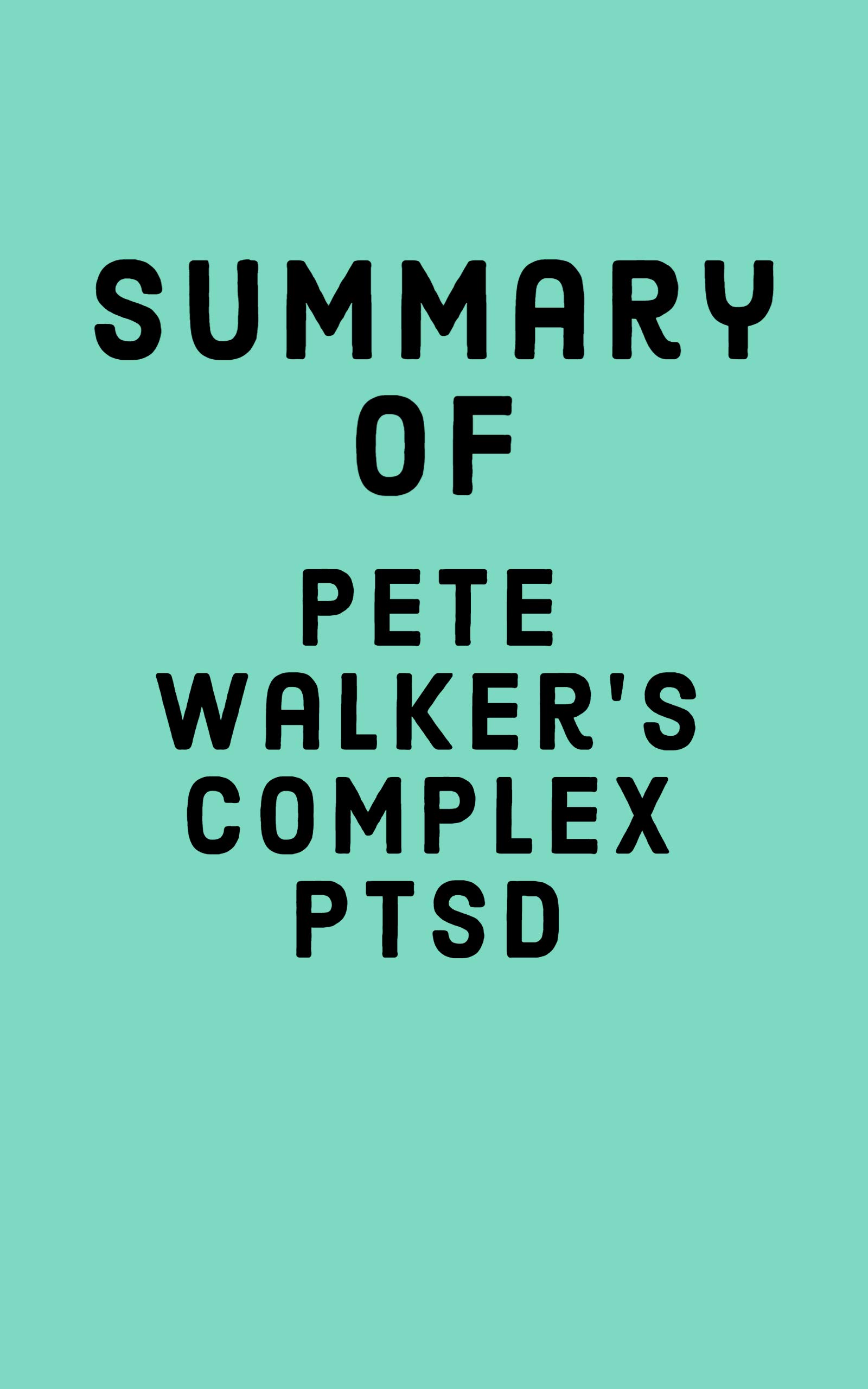 Summary of Pete Walker's Complex PTSD by Falcon Press | Goodreads