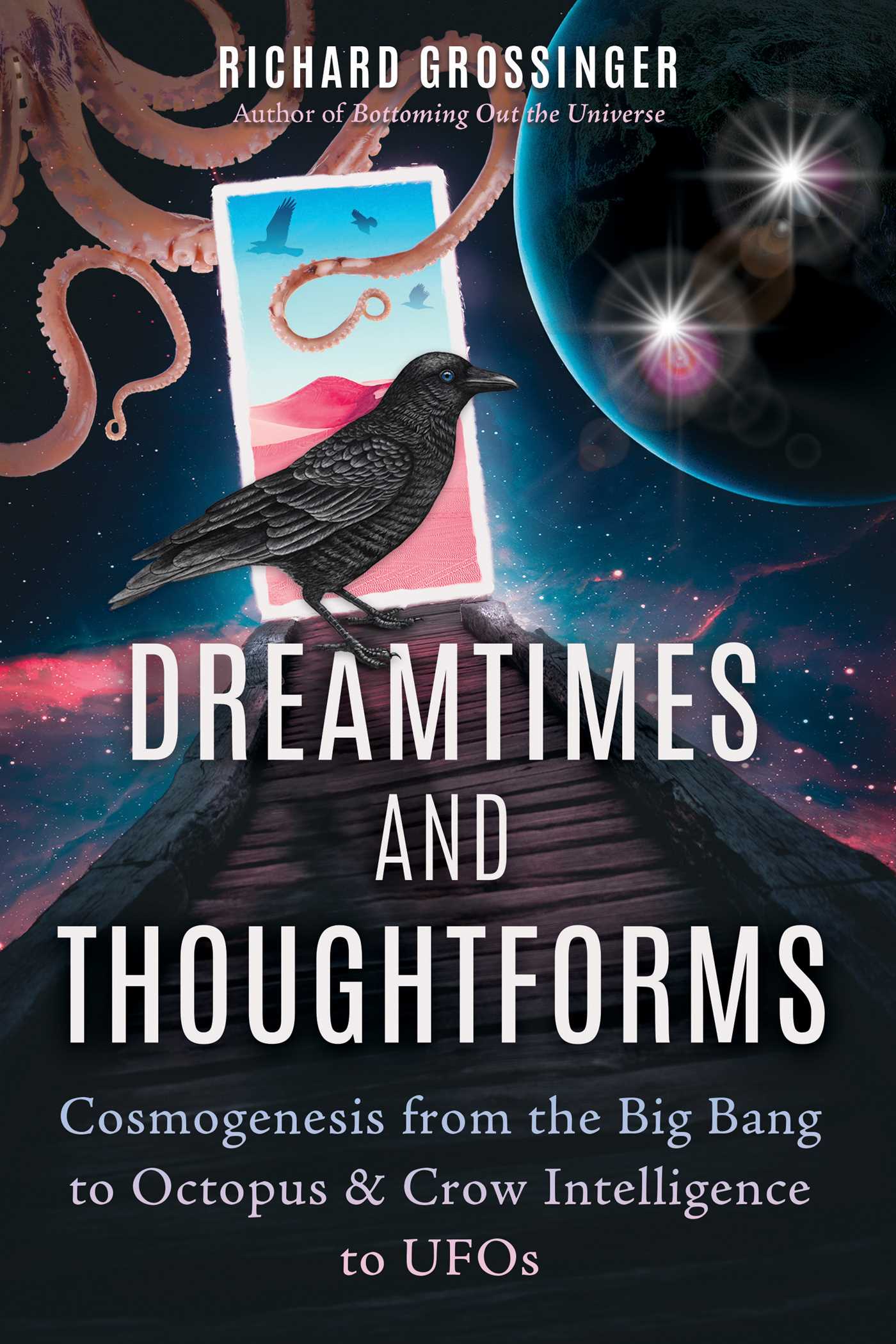 Dreamtimes and Thoughtforms: Cosmogenesis from the Big Bang to Octopus ...
