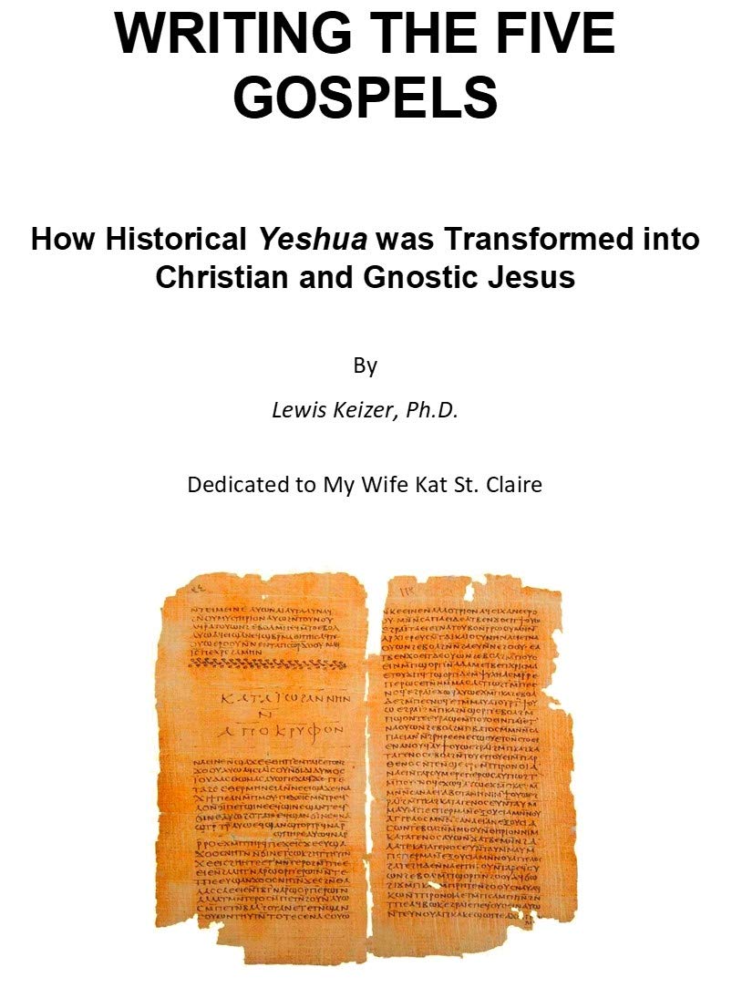 WRITING THE FIVE GOSPELS : How Historical Yeshua was Transformed into ...