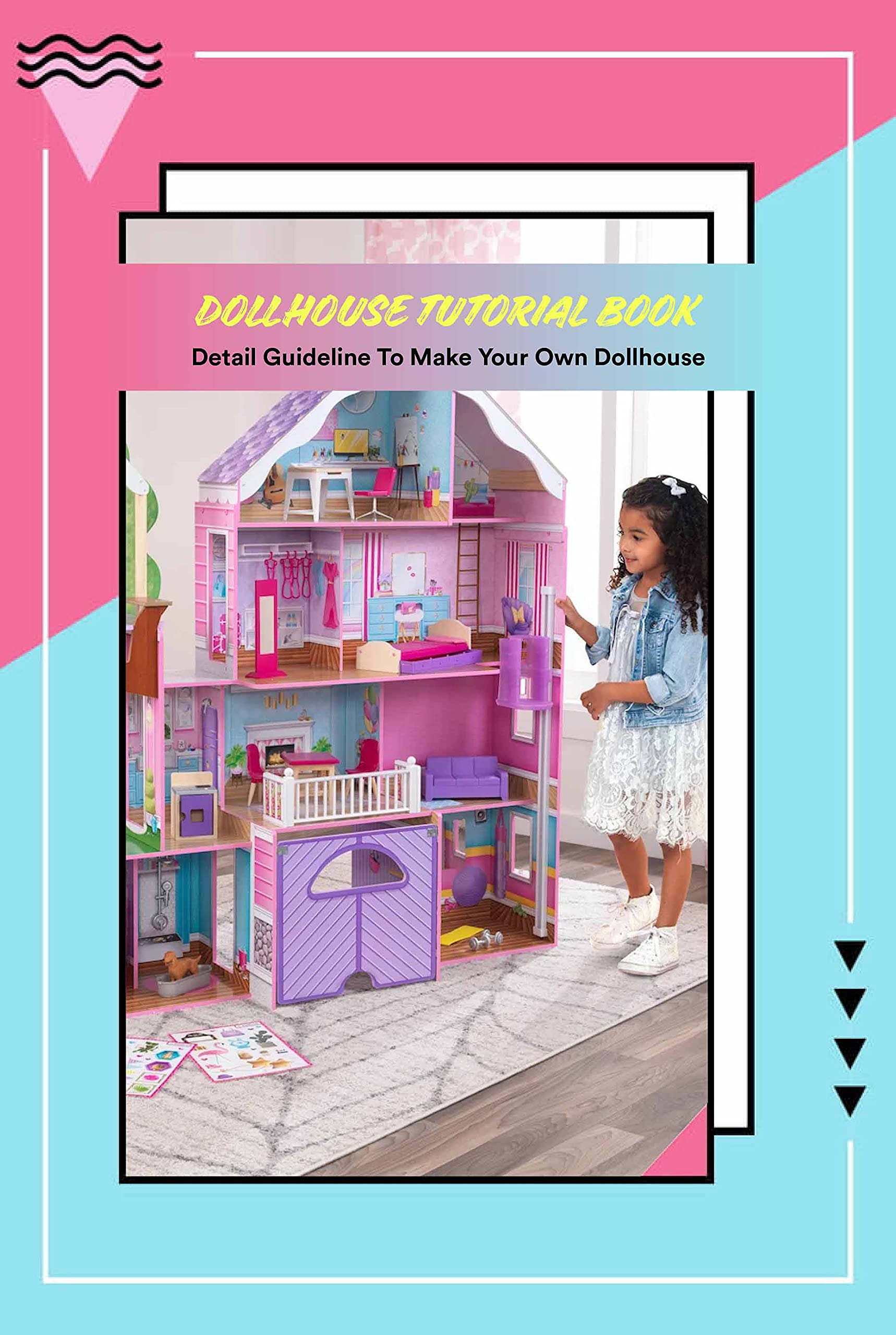 Dollhouse Tutorial Book: Detail Guideline To Make Your Own Dollhouse ...