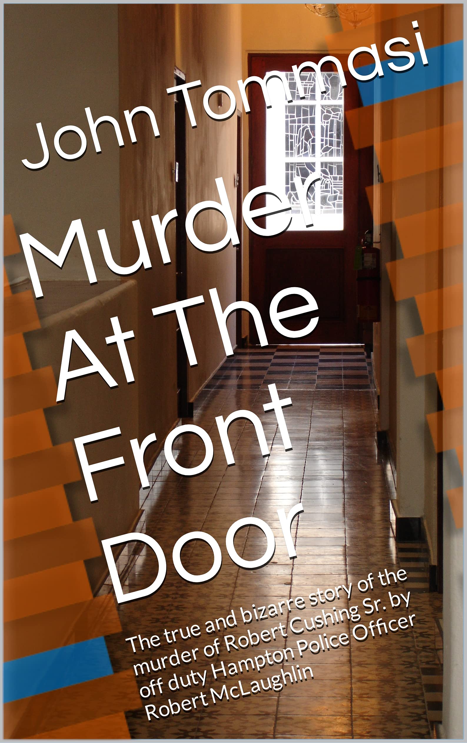 Murder At The Front Door: The true and bizarre story of the murder of ...
