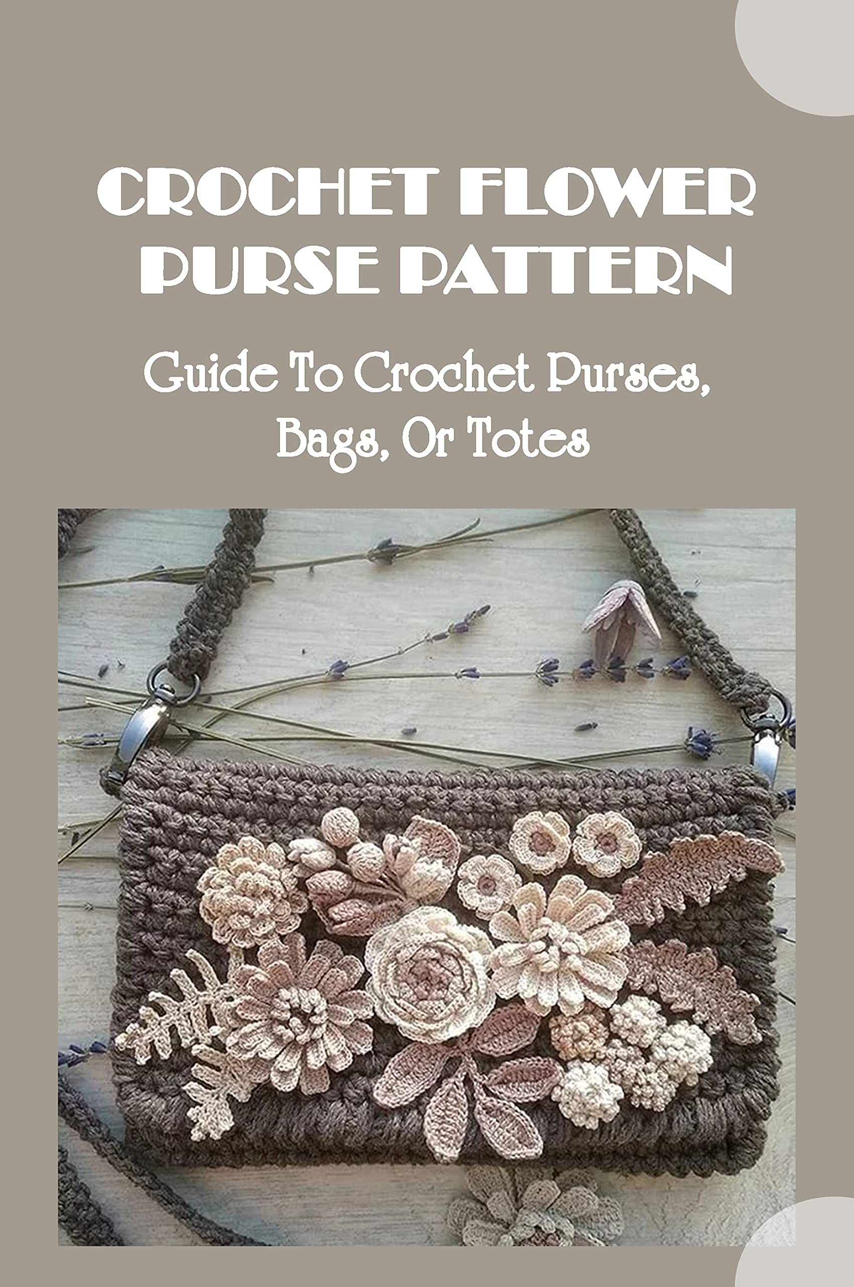 Crochet Flower Purse Pattern: Guide To Crochet Purses, Bags, Or Totes ...