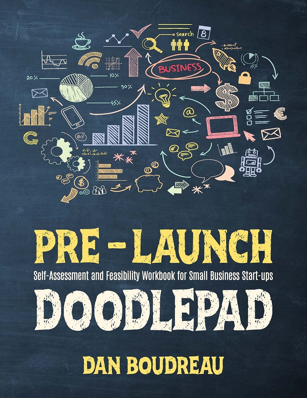 Pre-Launch Doodlepad: Self-Assessment and Feasibility Workbook for Small Business Start-ups by ...