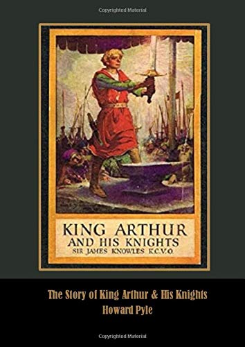 The Story of King Arthur & His Knights by Howard Pyle | Goodreads