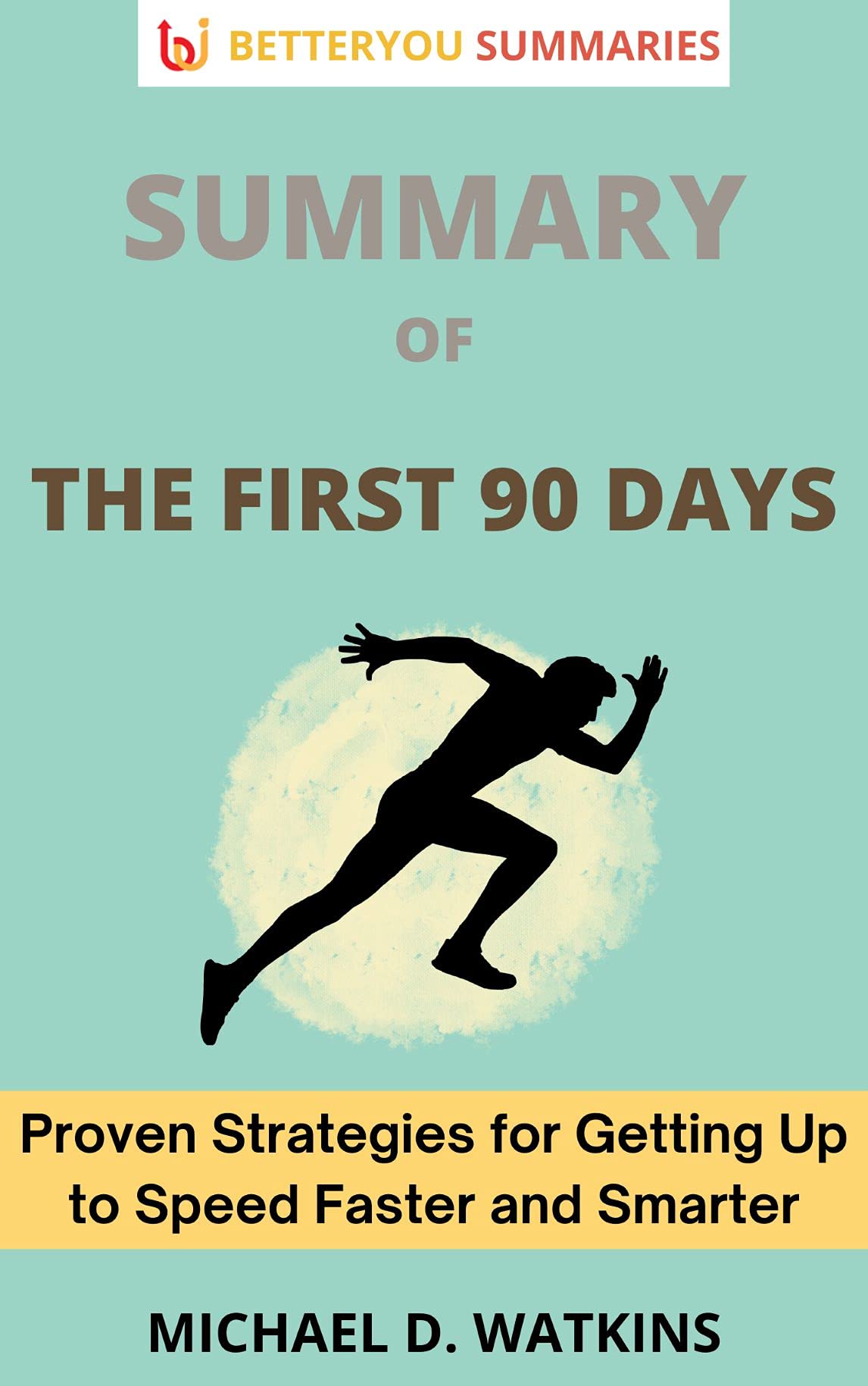 Summary of The First 90 days: Proven Strategies for Getting Up to Speed ...