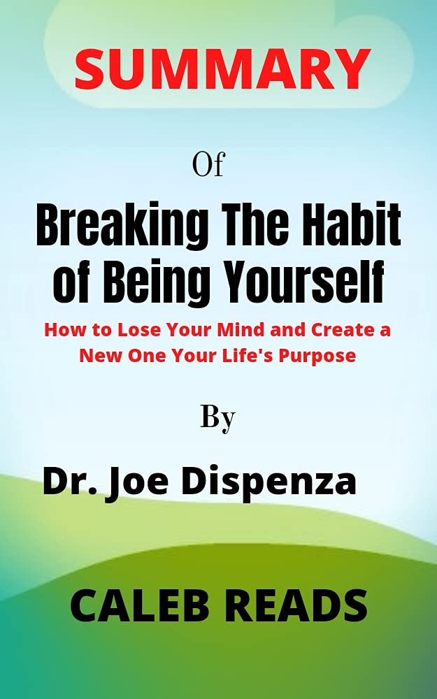 Summary Analysis Of Breaking The Habit of Being Yourself By Dr. Joe ...