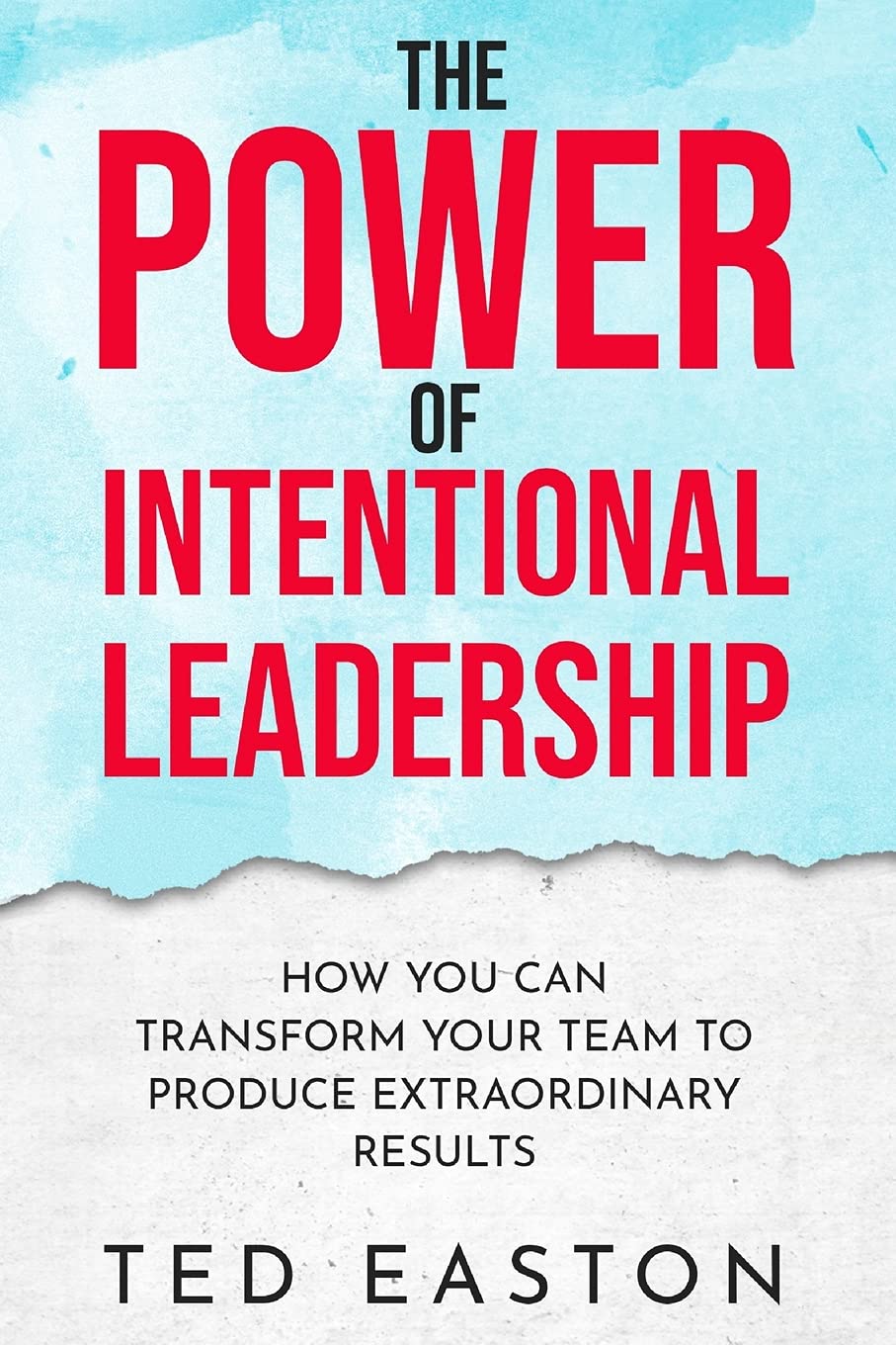 The Power Of Intentional Leadership: How You Can Transform Your Team To ...
