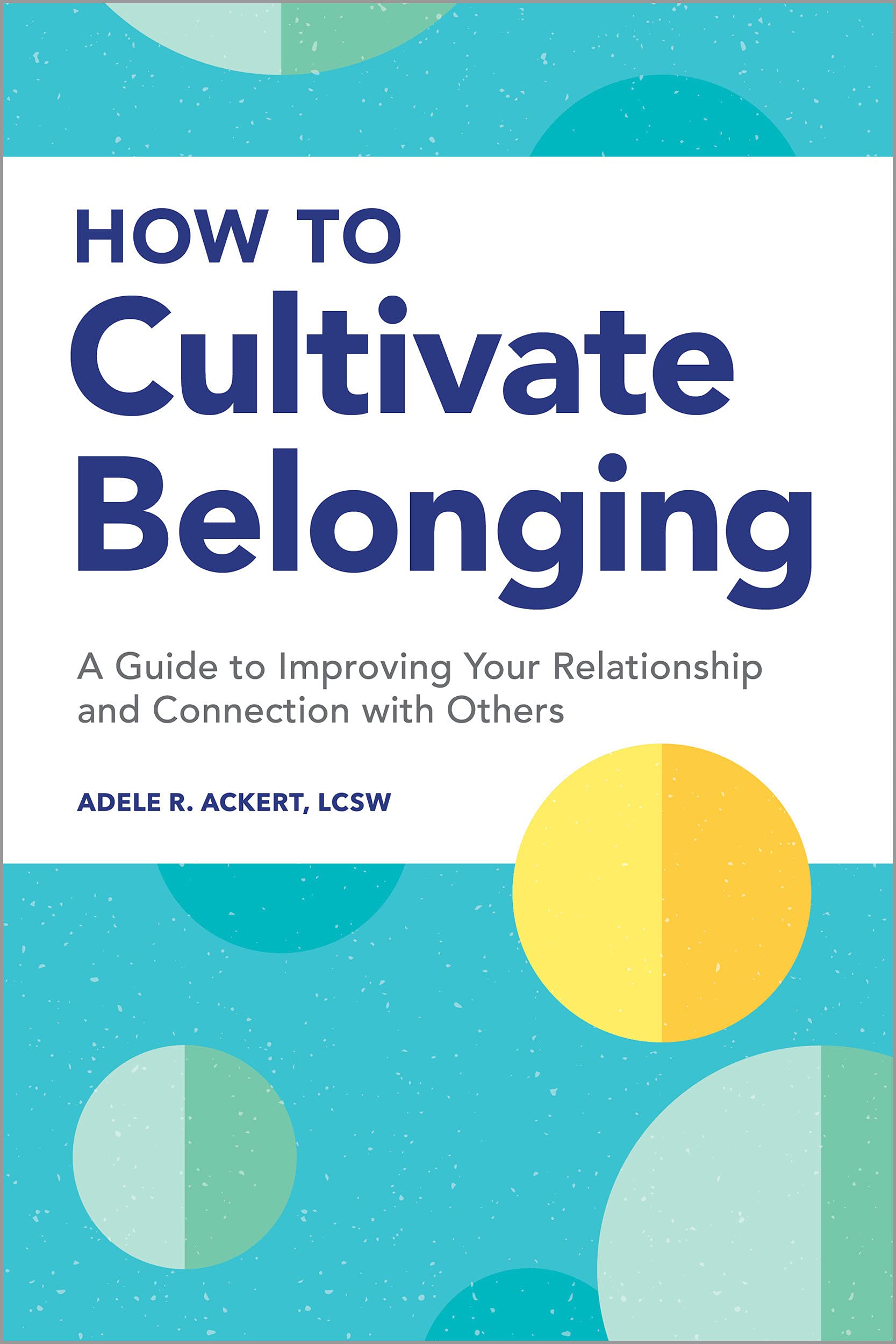 How to Cultivate Belonging: A Guide to Improving Your Relationship and ...