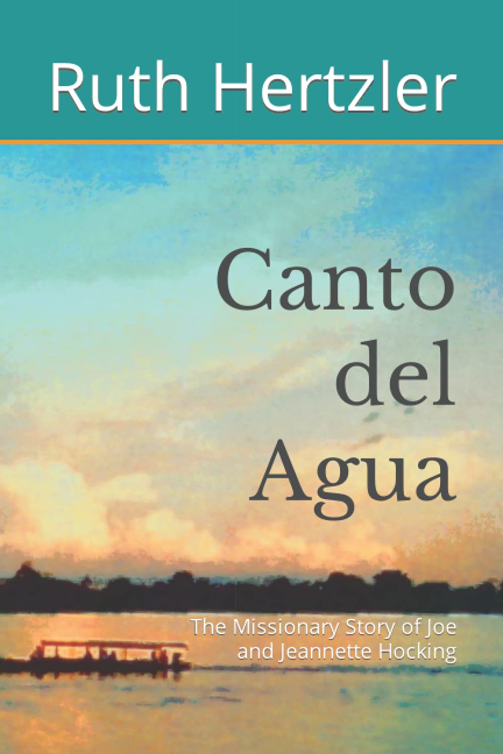 Canto del Agua: The Story of Joe and Jeannette Hocking by Ruth Lois ...