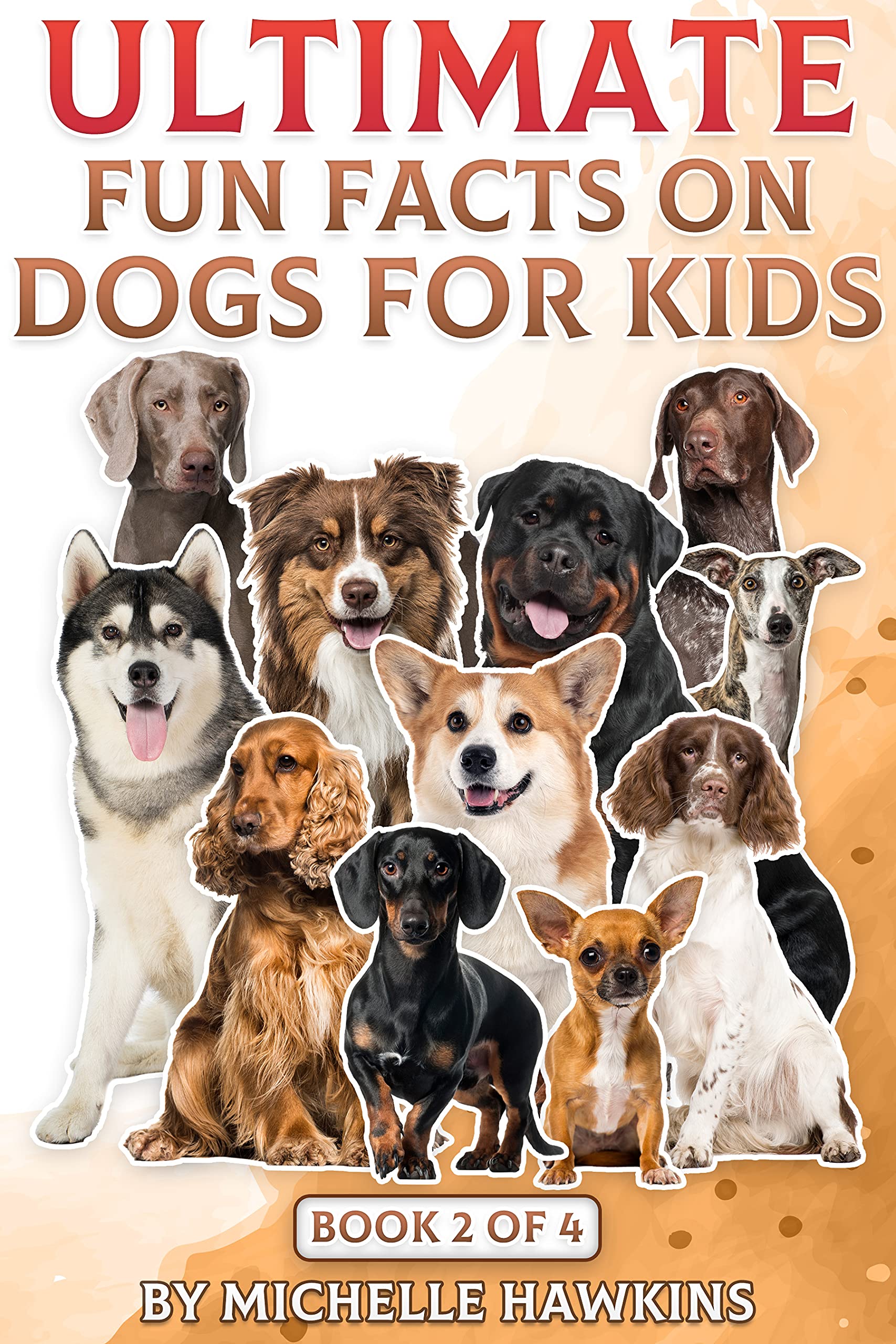 Ultimate Fun Facts on Dogs for Kids: Book 2 of 4. This ebook combines ...