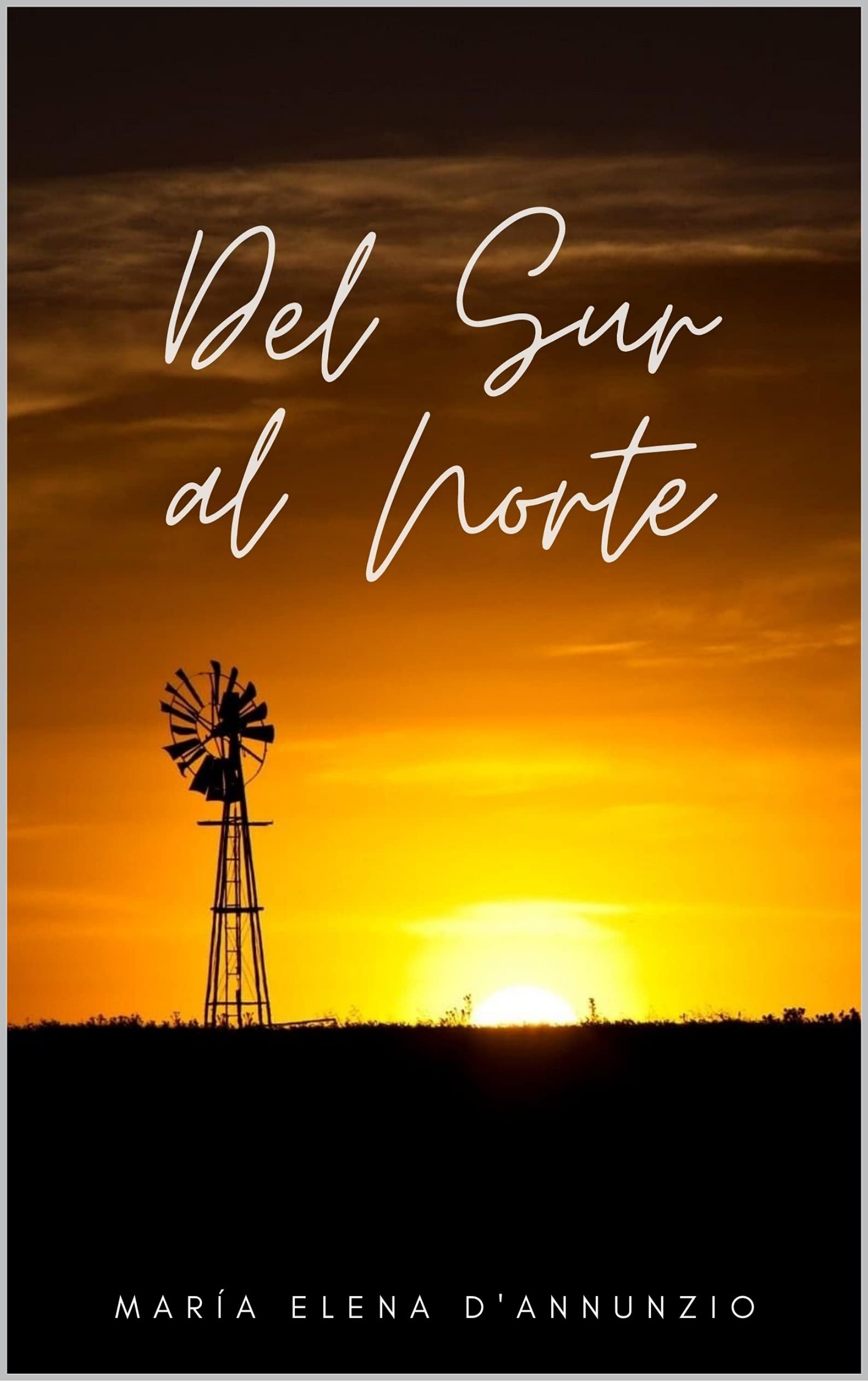 Del Sur al Norte (Spanish Edition) by María Elena D'Annunzio | Goodreads