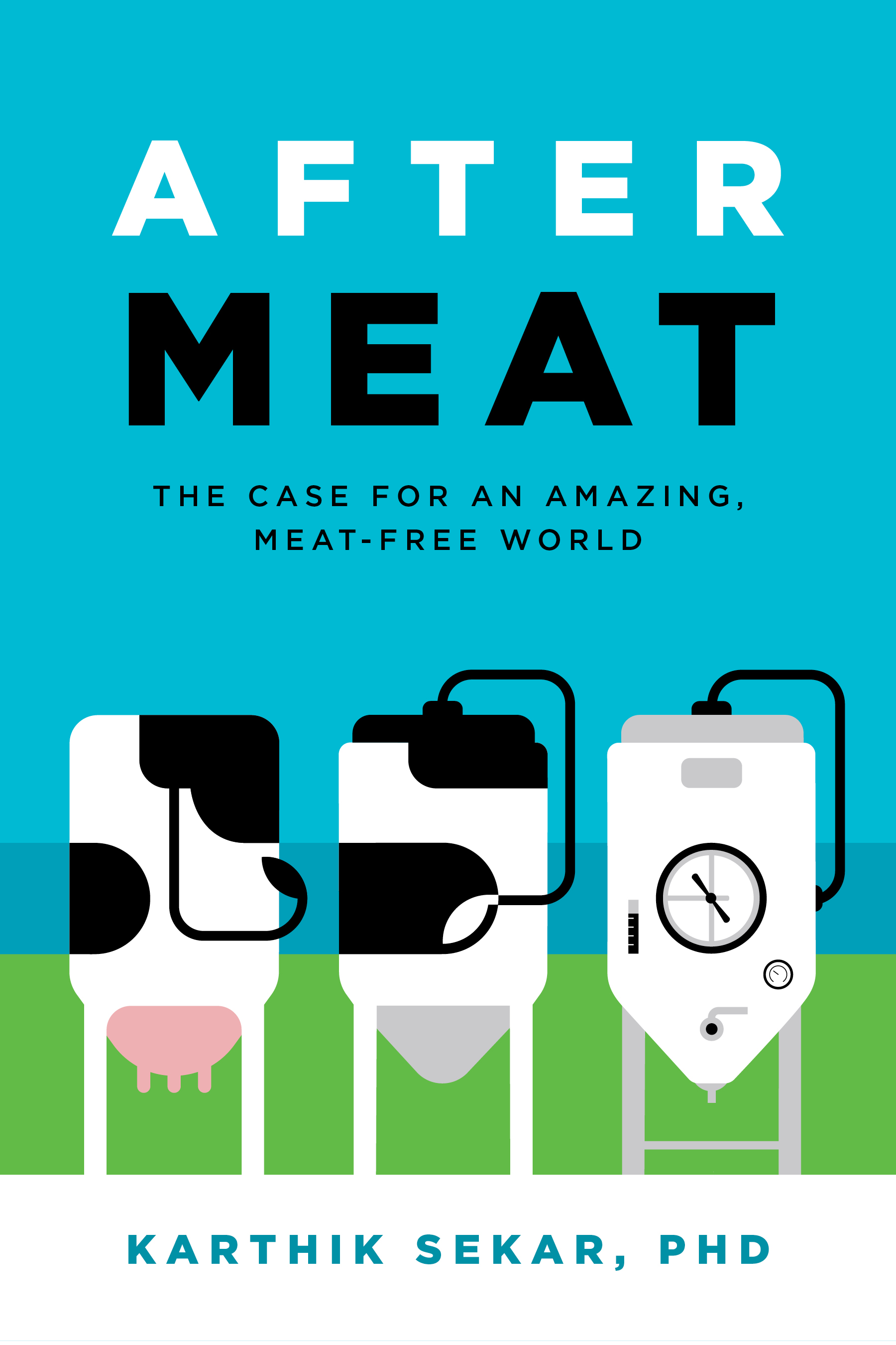 After Meat: The Case for an Amazing, Meat-Free World by Karthik Sekar ...