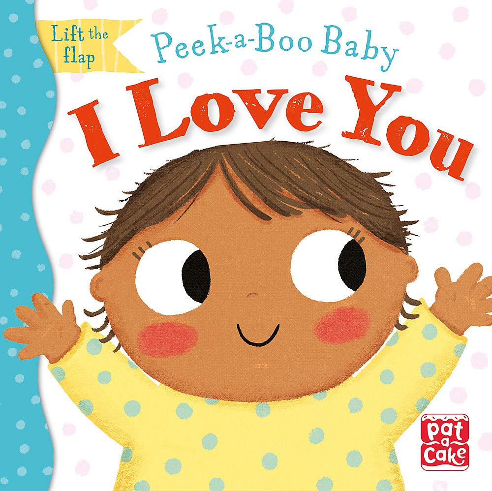 I Love You (Peek-a-Boo Baby) by Pat-a-Cake | Goodreads