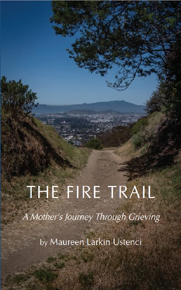 The Fire Trail: A Mother's Journey Through Grieving by Maureen Larkin ...