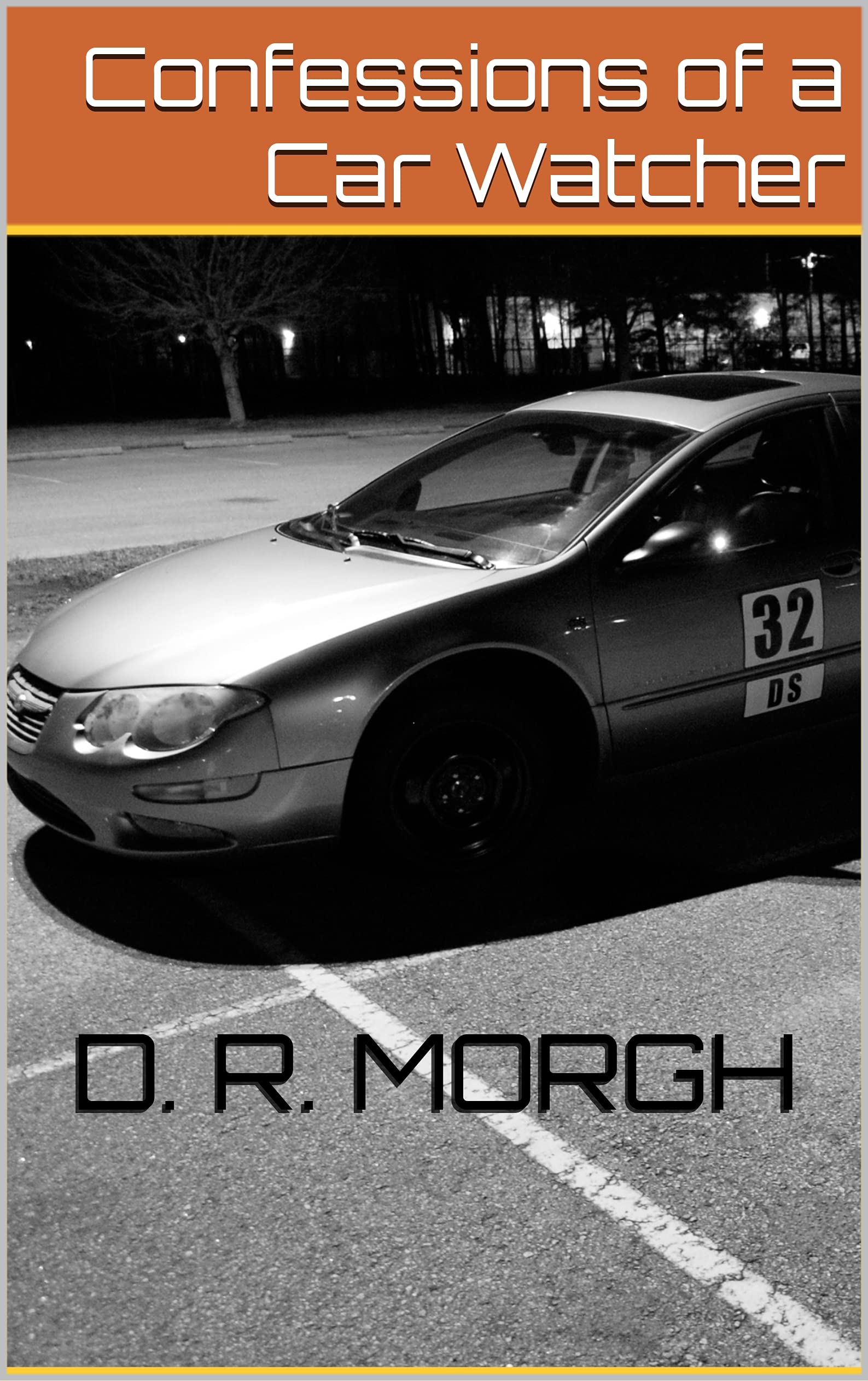 Confessions of a Car Watcher by D.R. Morgh | Goodreads