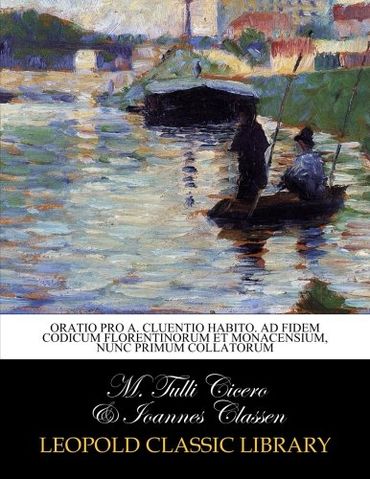 Oratio pro A. Cluentio Habito. Ad fidem codicum Florentinorum et ...