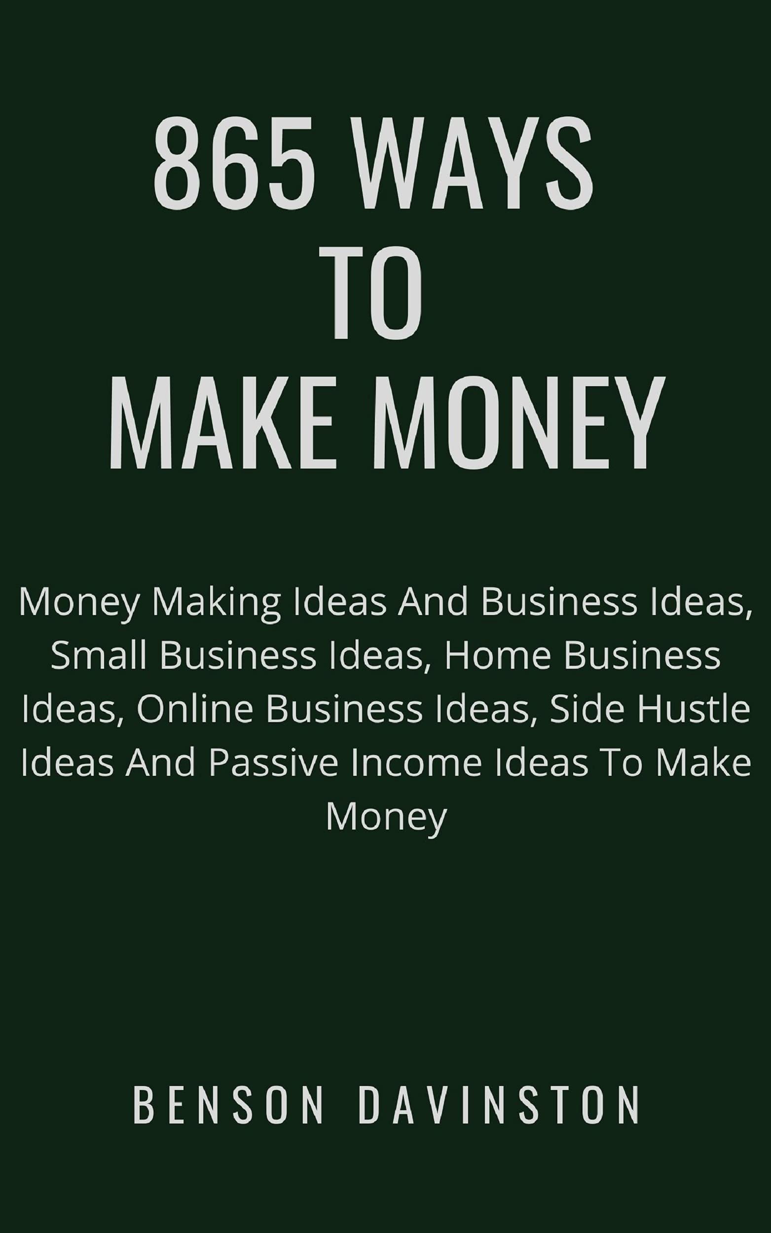 865 Ways To Make Money: Money Making Ideas And Business Ideas, Small ...