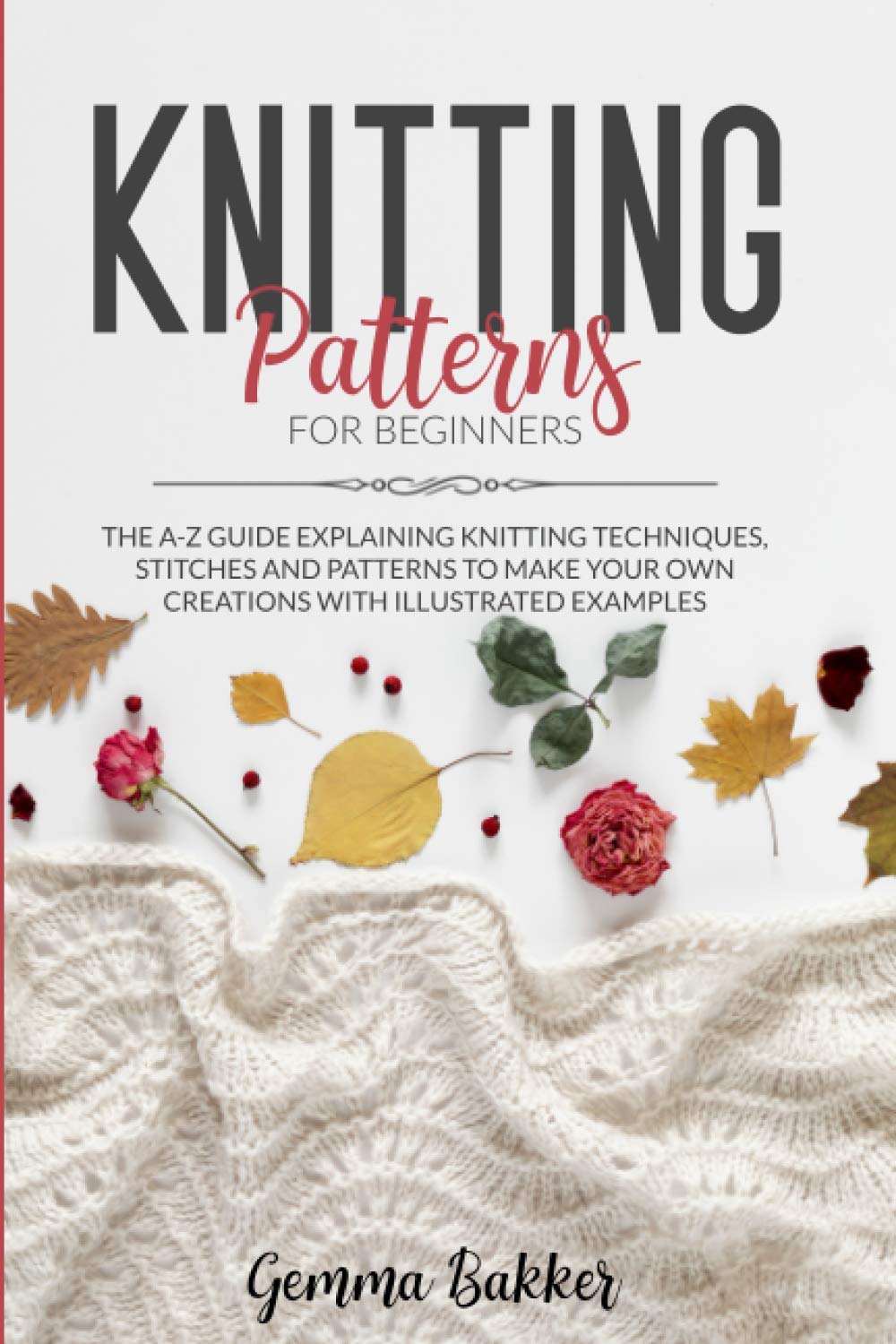 Knitting Patterns For Beginners: The A-Z Guide Explaining Knitting ...