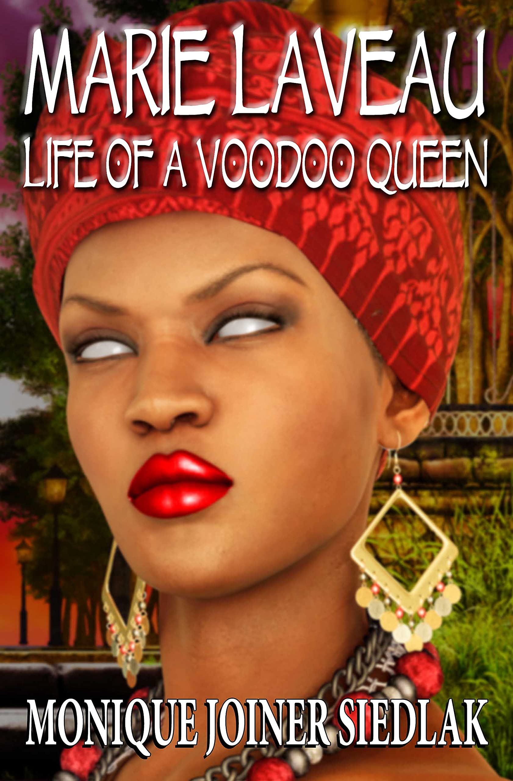 Marie Laveau: Life of A Voodoo Queen by Monique Joiner Siedlak | Goodreads