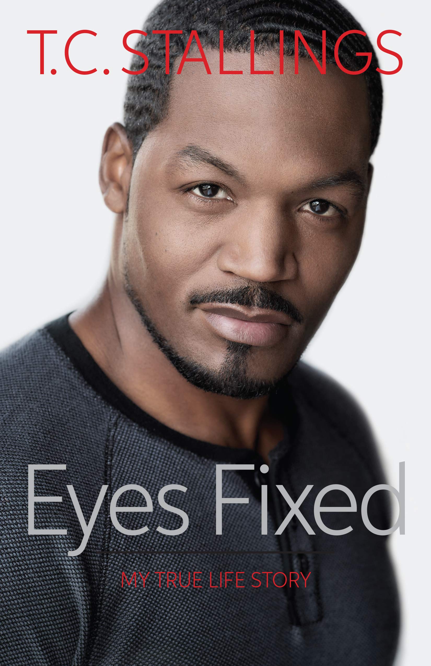 Eyes Fixed: My True Life Story by T.C. Stallings | Goodreads