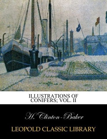 Illustrations of conifers; Vol. II by H. Clinton-Baker | Goodreads