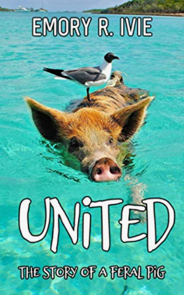 United: The Story of a Feral Pig by Emory R. Ivie | Goodreads