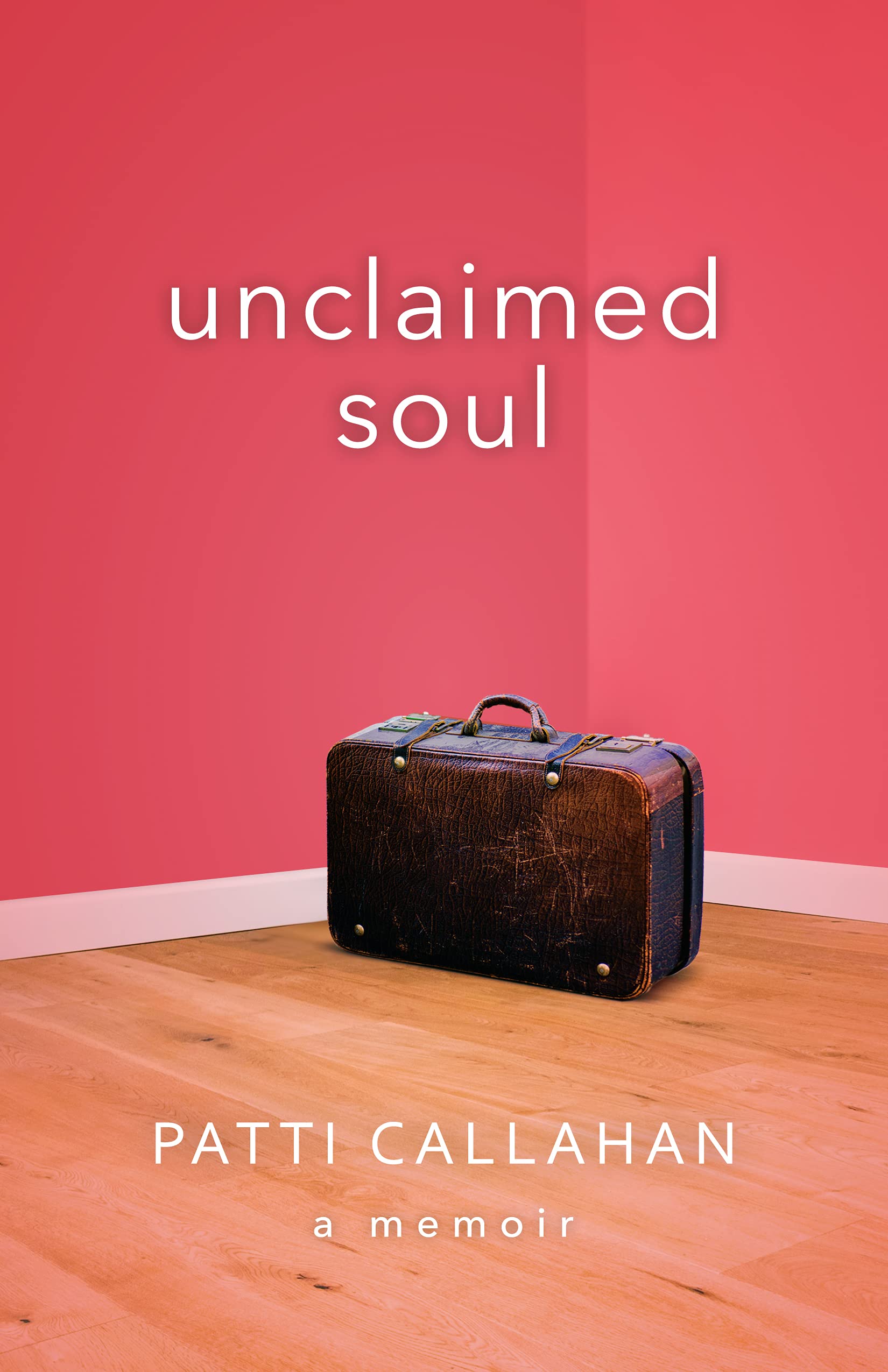 Unclaimed Soul: A Memoir by Patti Callahan | Goodreads