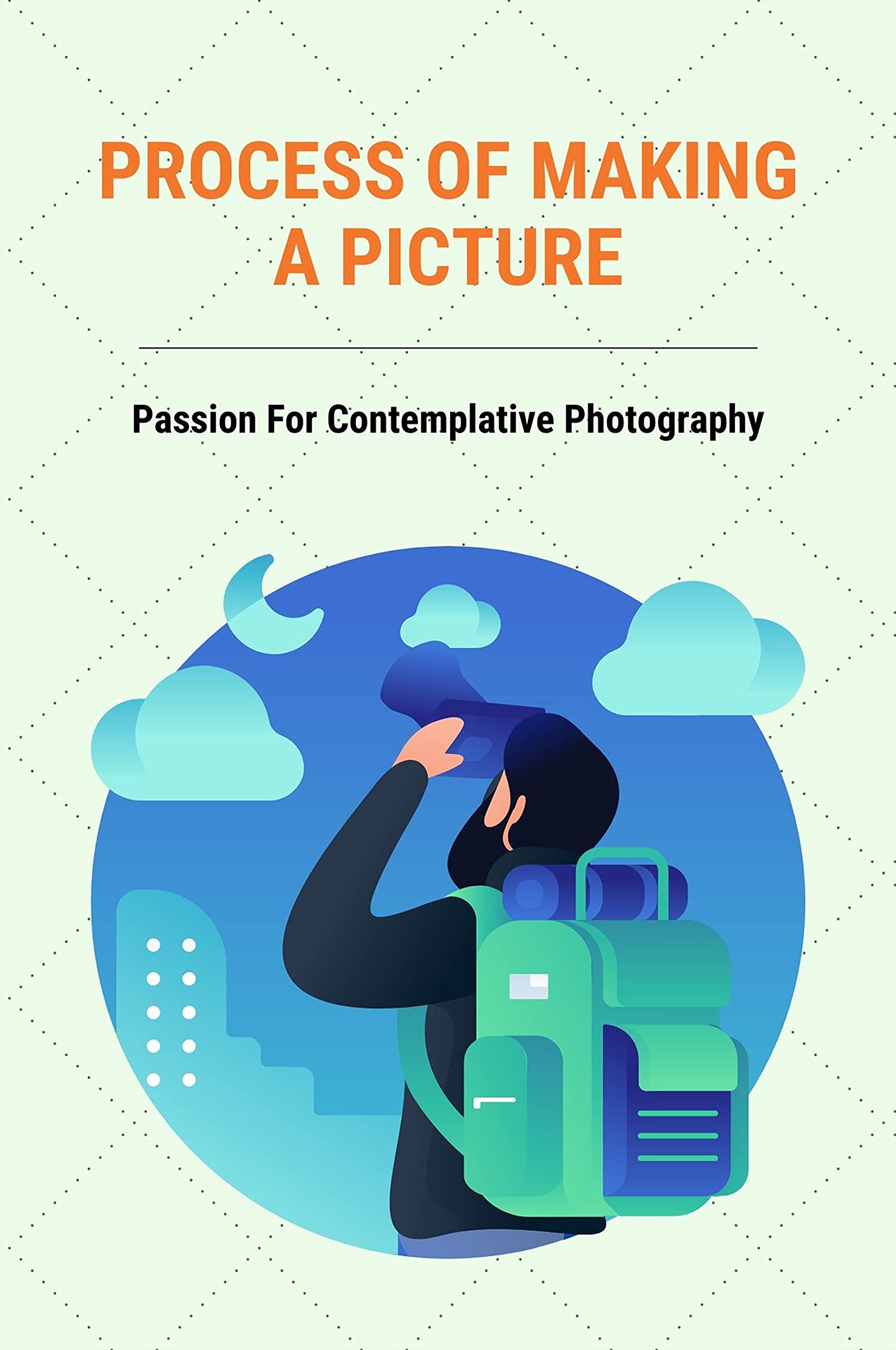 Process Of Making A Picture: Passion For Contemplative Photography ...