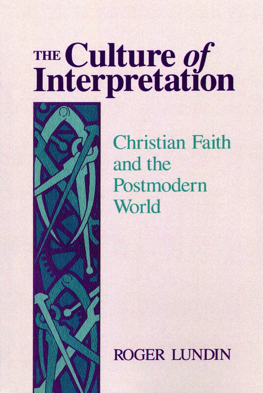 The Culture of Interpretation: Christian Faith and the Postmodern World ...