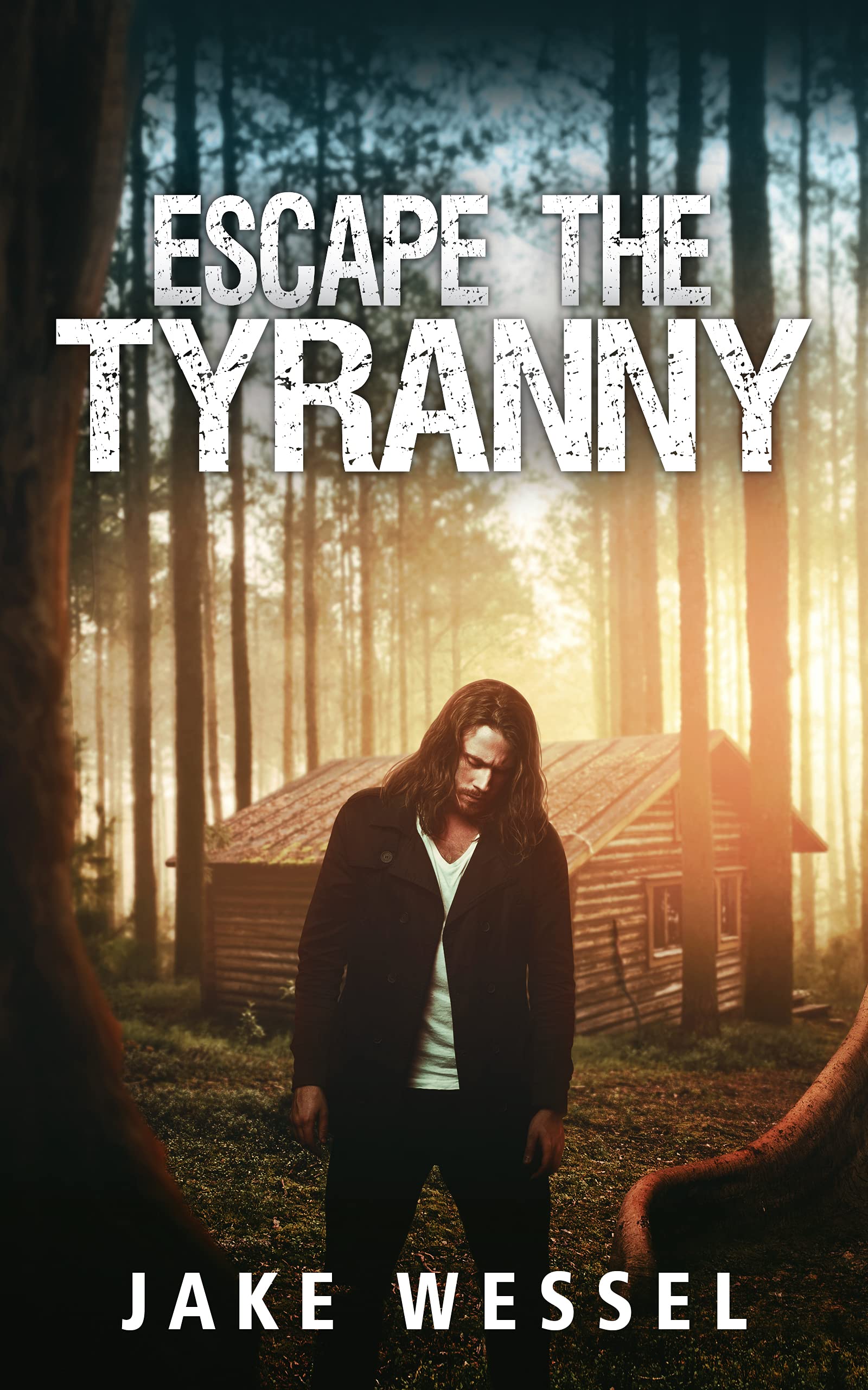 ESCAPE THE TYRANNY: A Dystopian Survival Thriller by Jake Wessel ...