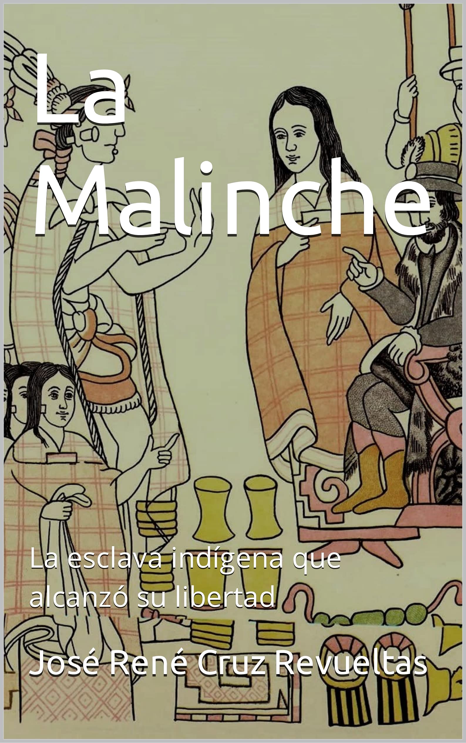 La Malinche : La esclava indígena que alcanzó su libertad (Biografía ...