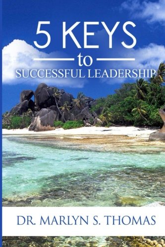5 Keys to Successful Leadership by Dr. Marlyn S Thomas | Goodreads