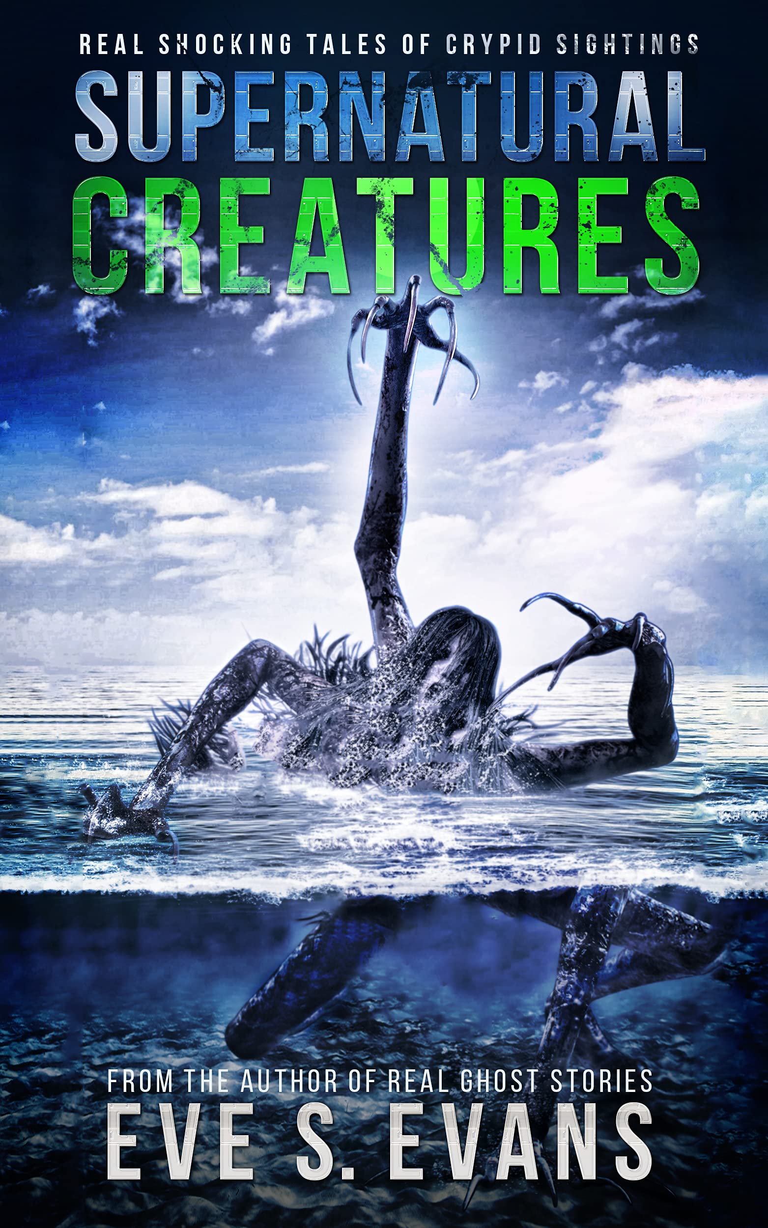 Supernatural Creatures: Real Shocking Tales of Cryptid Sightings by Eve S. Evans | Goodreads