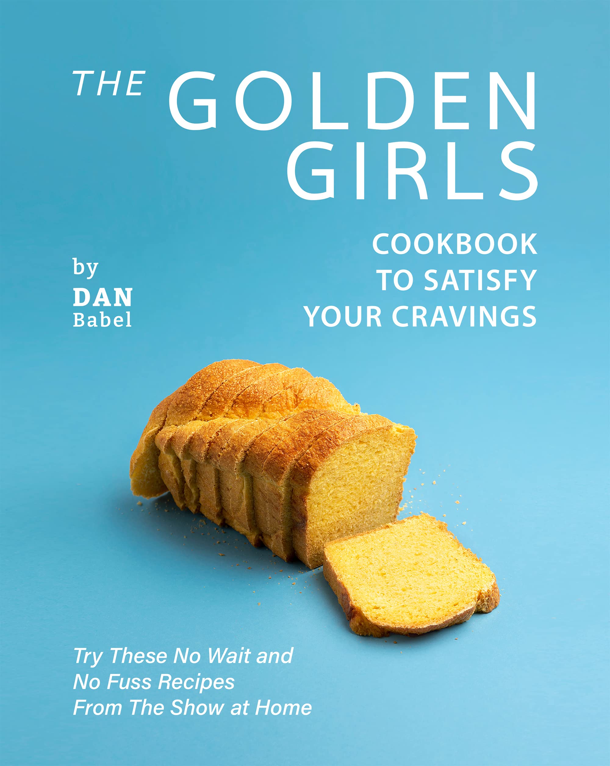 The Golden Girls Cookbook to Satisfy Your Cravings: Try These No Wait ...