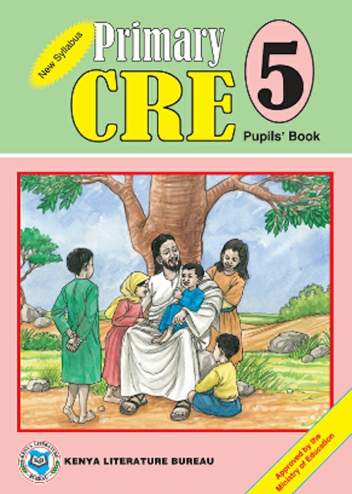 Primary CRE: Pupil's Book 5 by Kenya Literature Bureau | Goodreads