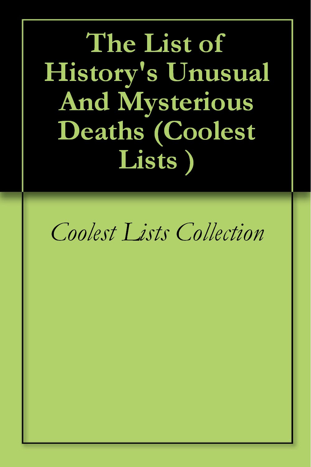 The List of History's Unusual And Mysterious Deaths by Coolest Lists ...