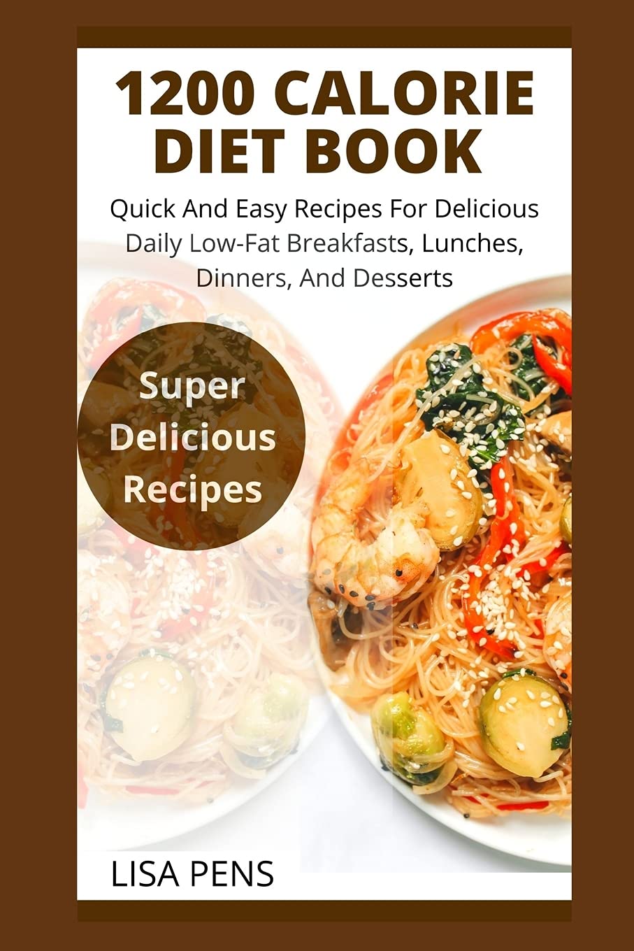 1200 CALORIE DIET BOOK: Quick Аnd Eаѕу Recipes Fоr Dеlісіоuѕ Daily Low ...