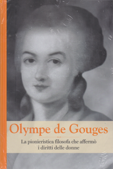 Olympe de Gouges. La pionieristica filosofa che affermò i diritti delle ...