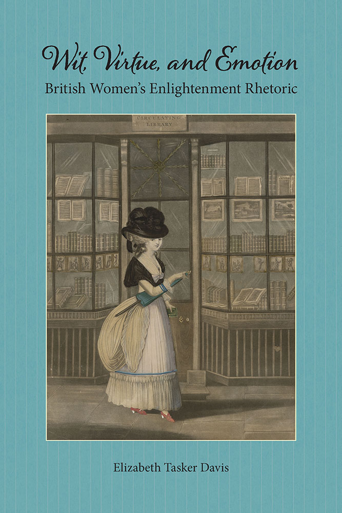 Wit, Virtue, and Emotion: British Women's Enlightenment Rhetoric by ...