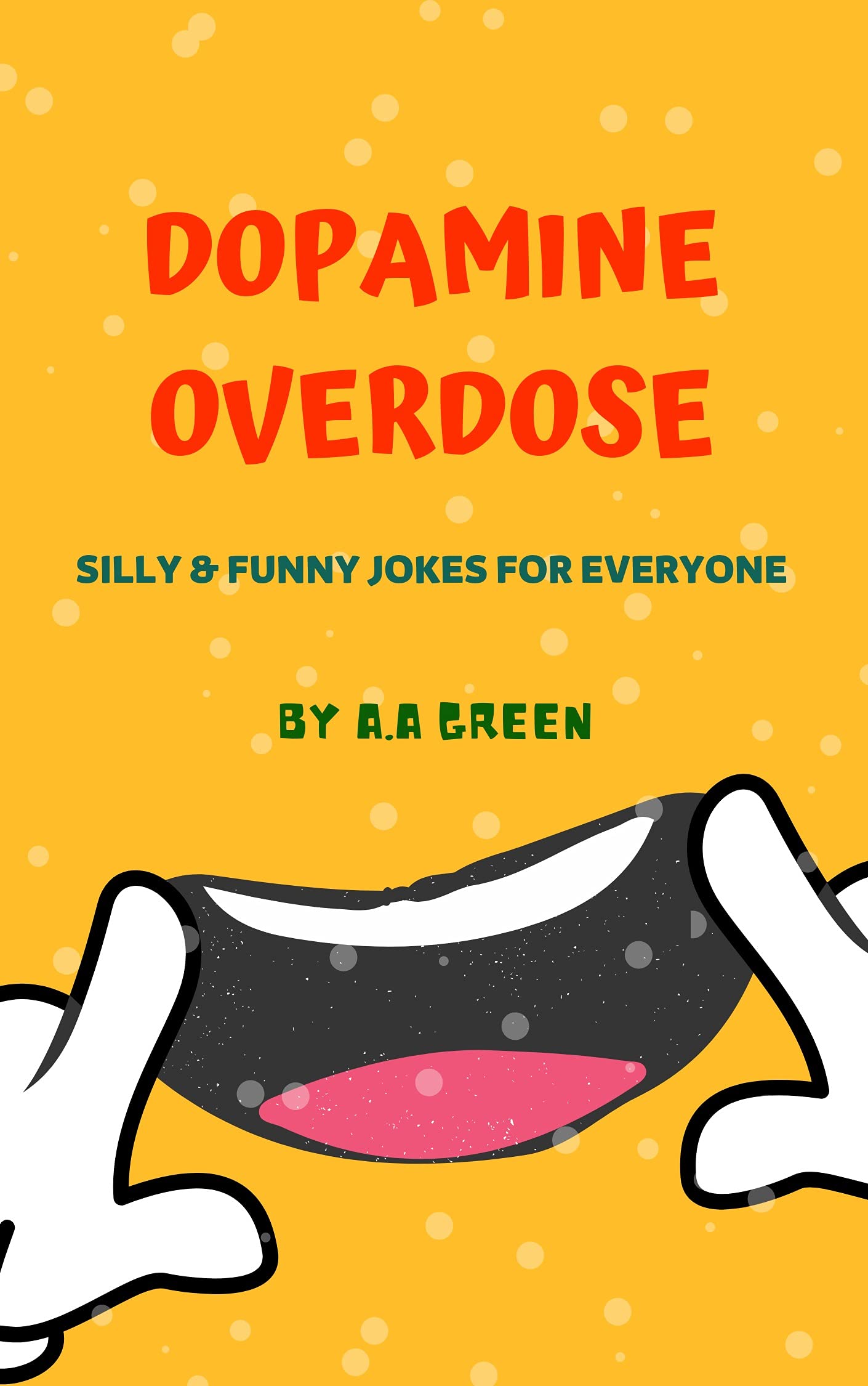 Dopamine overdose: Silly & funny jokes for everyone by a.a green ...