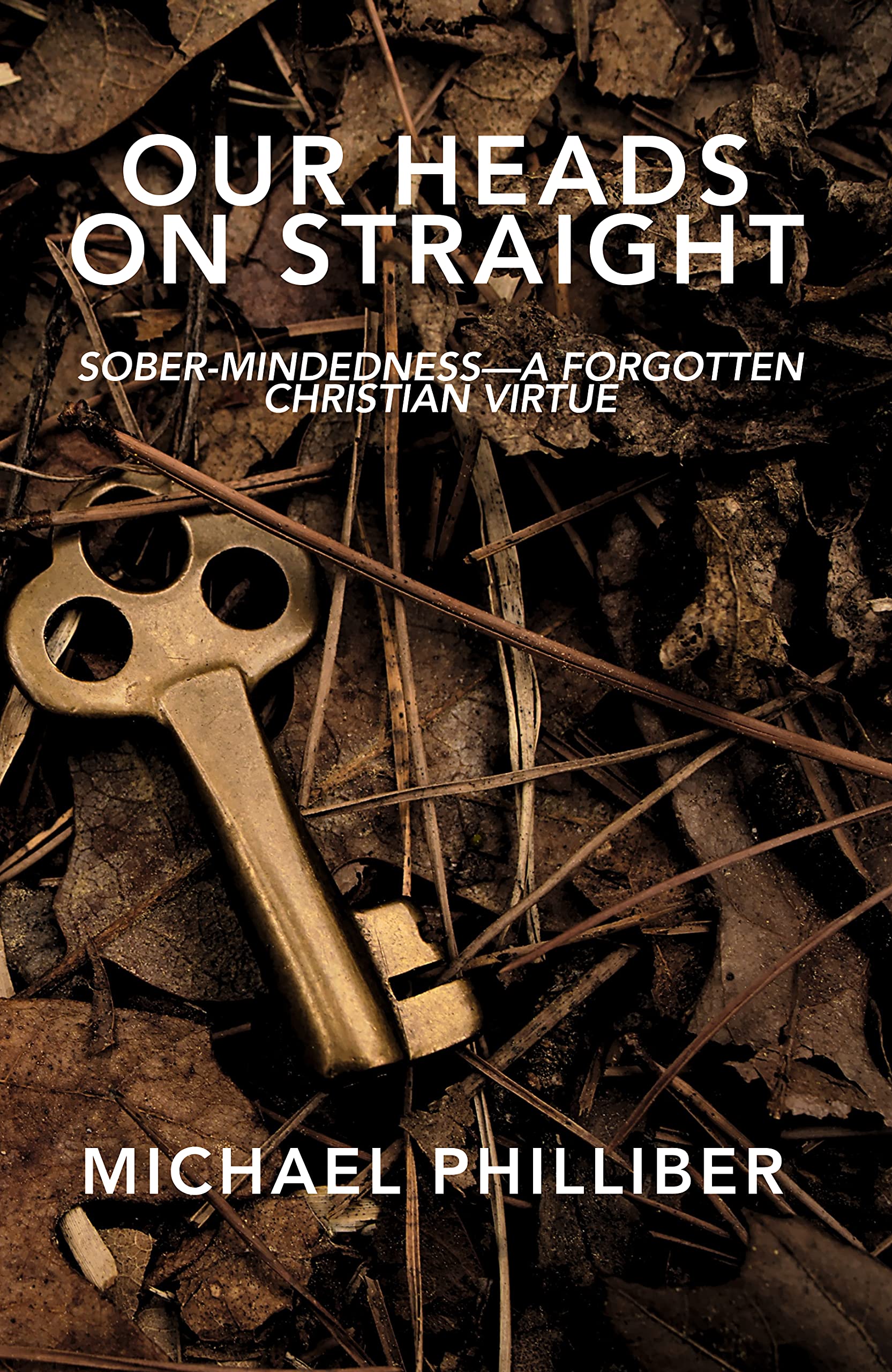 Our Heads on Straight: Sober-mindedness—A Forgotten Christian Virtue by ...