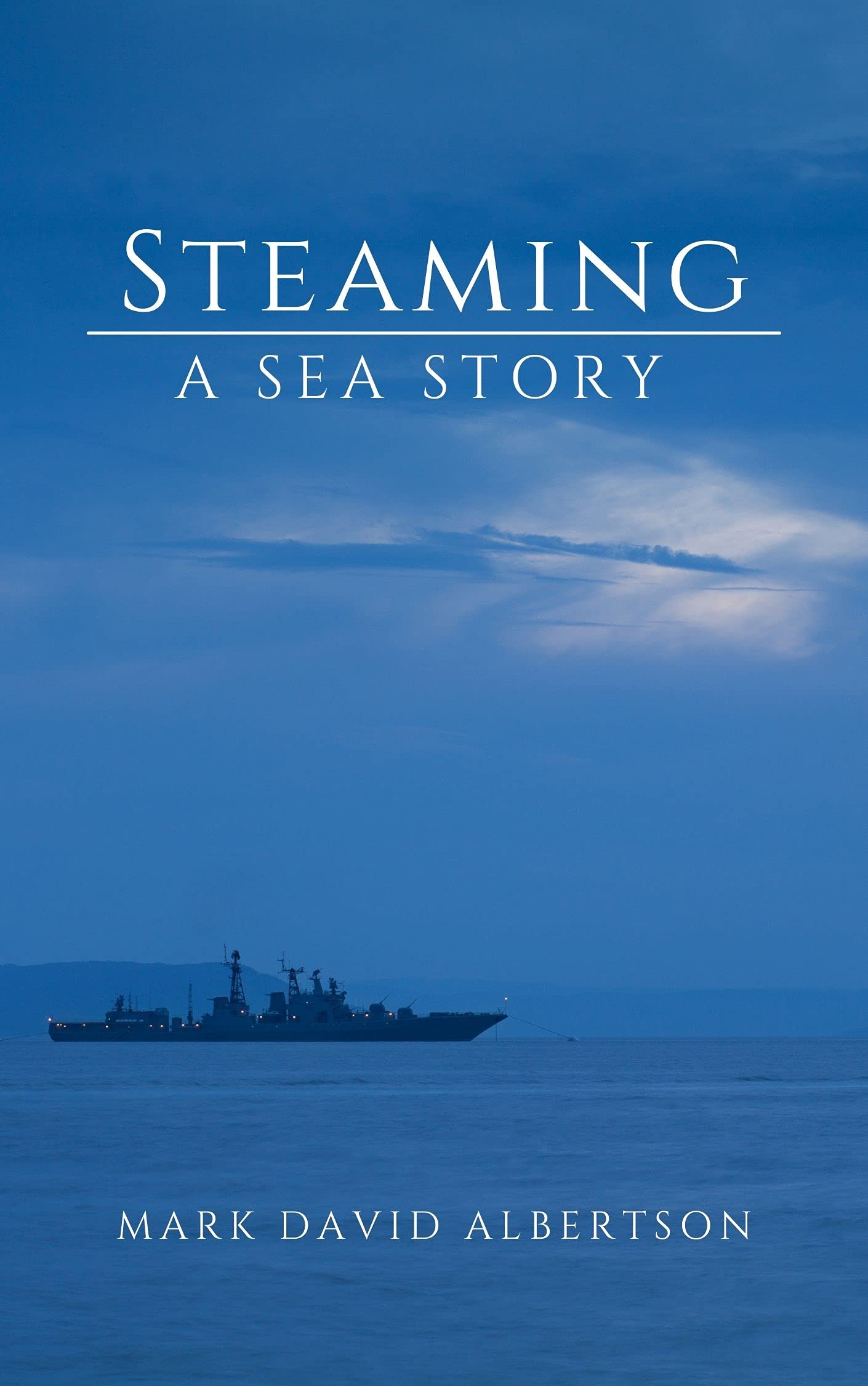 Steaming: A Sea Story by Mark David Albertson | Goodreads