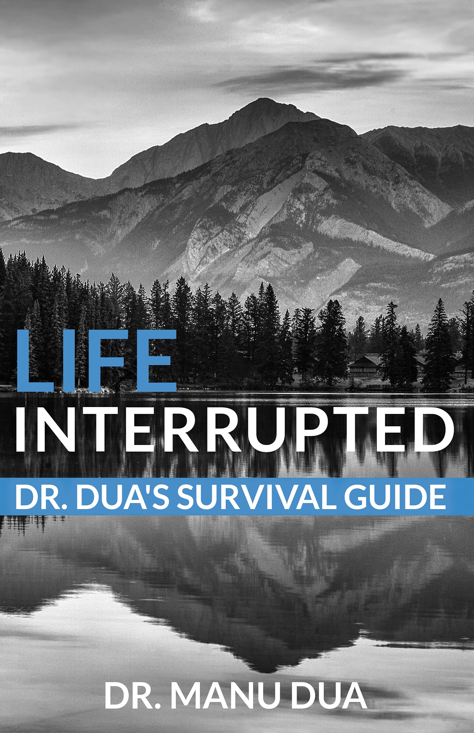 Life Interrupted: Dr. Dua’s Survival Guide by Manu Dua | Goodreads