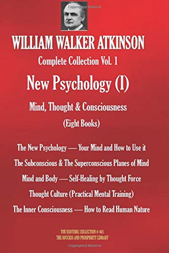 WILLIAM WALKER ATKINSON Complete Collection Vol. 1 New Psychology (I ...
