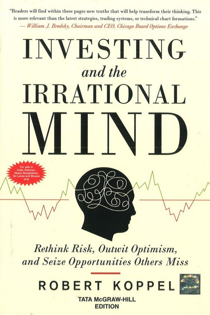 Investing and the Irrational Mind: Rethink Risk, Outwit Optimism, and ...