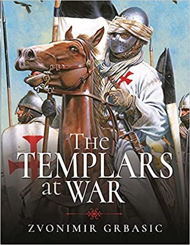 The Templars at War by Zvonimir Grbašić | Goodreads