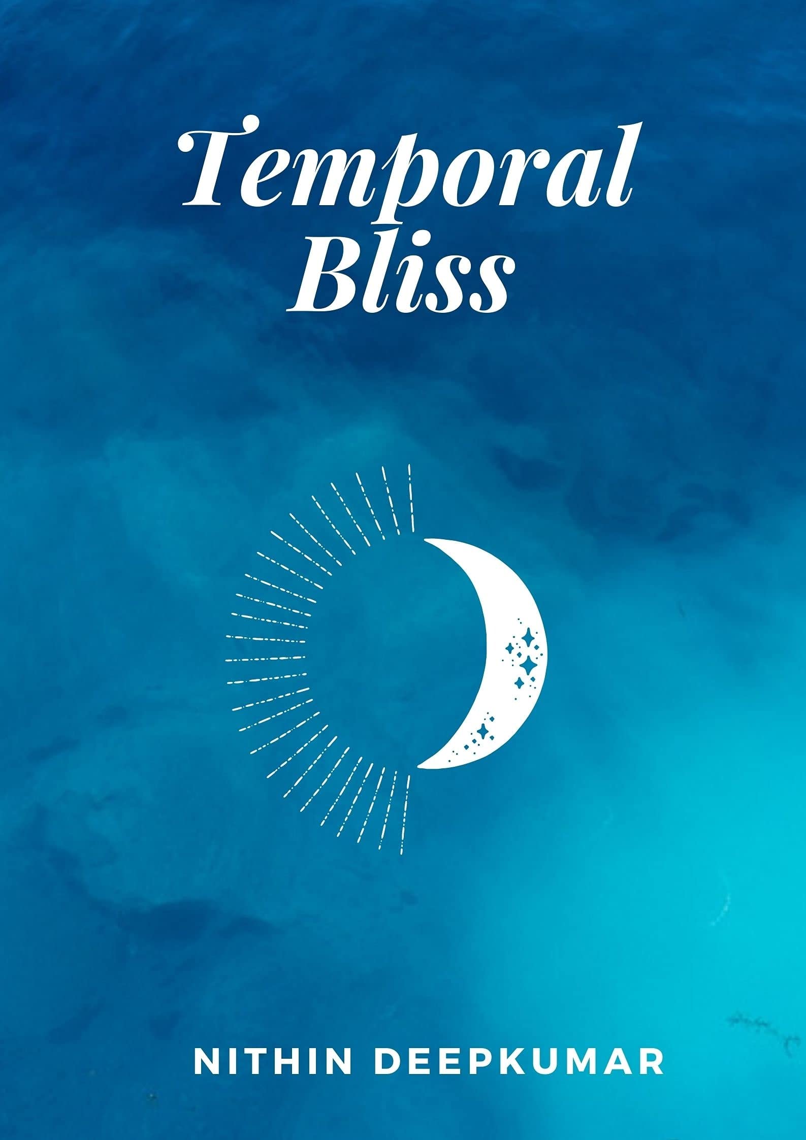 Temporal Bliss by Nithin Deepkumar | Goodreads