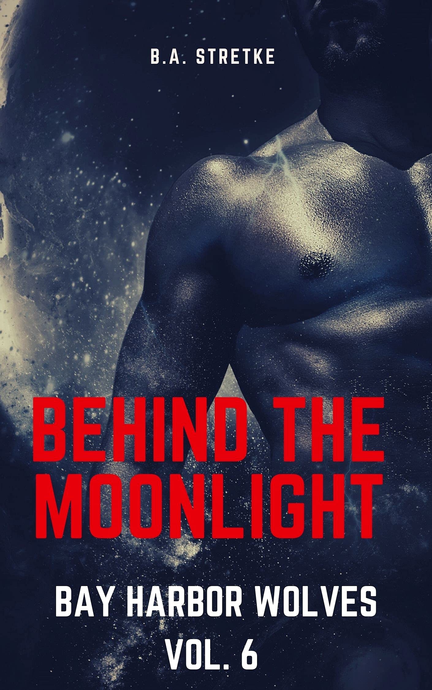 Behind the Moonlight (Bay Harbor Wolves #6) by B.A. Stretke | Goodreads